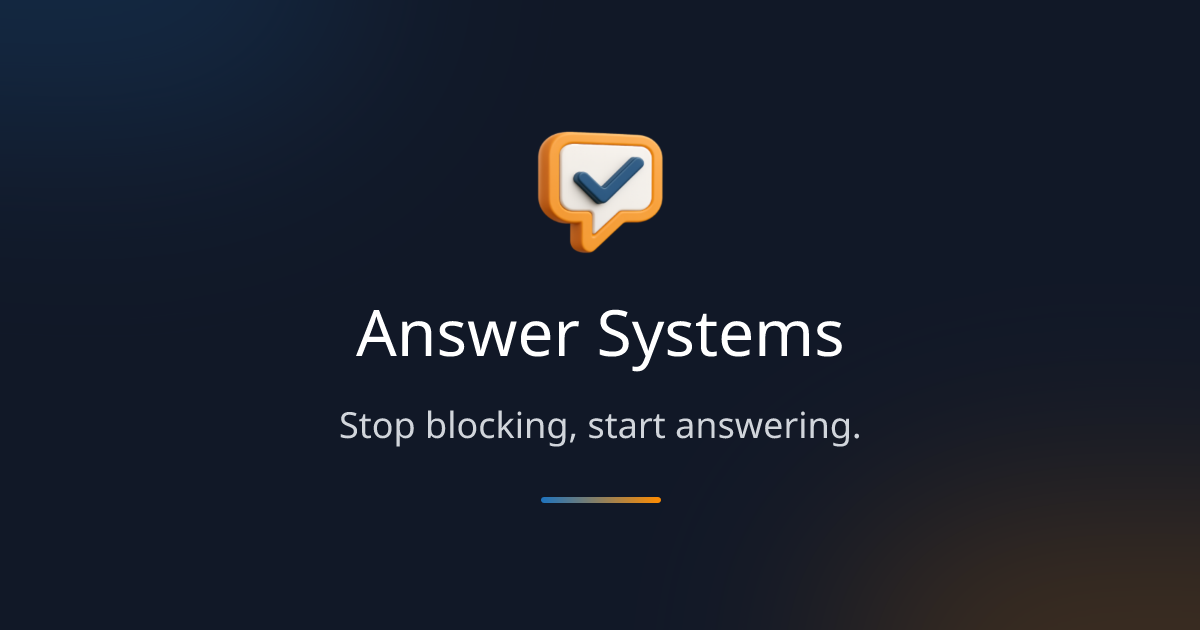 Answer Systems. Stop blocking, start answering.